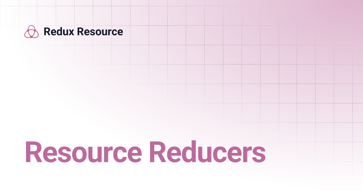 Resource Reducers | Redux Resource