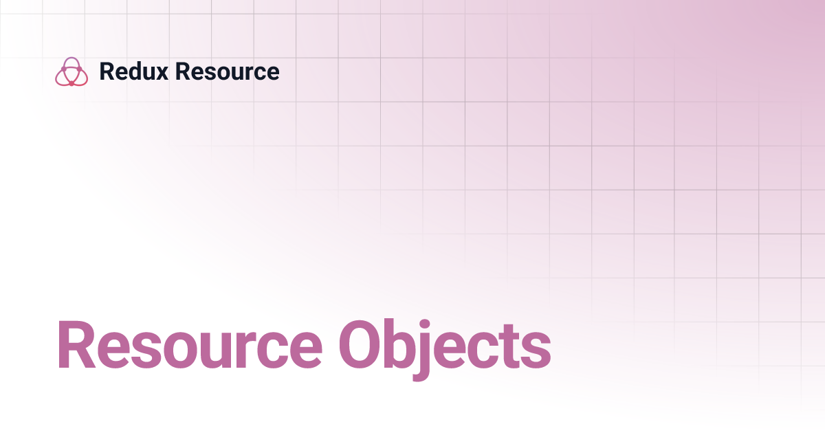 Resource Objects | Redux Resource