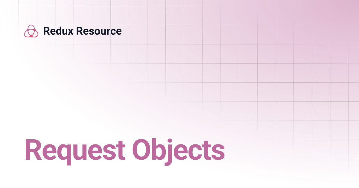 Request Objects | Redux Resource