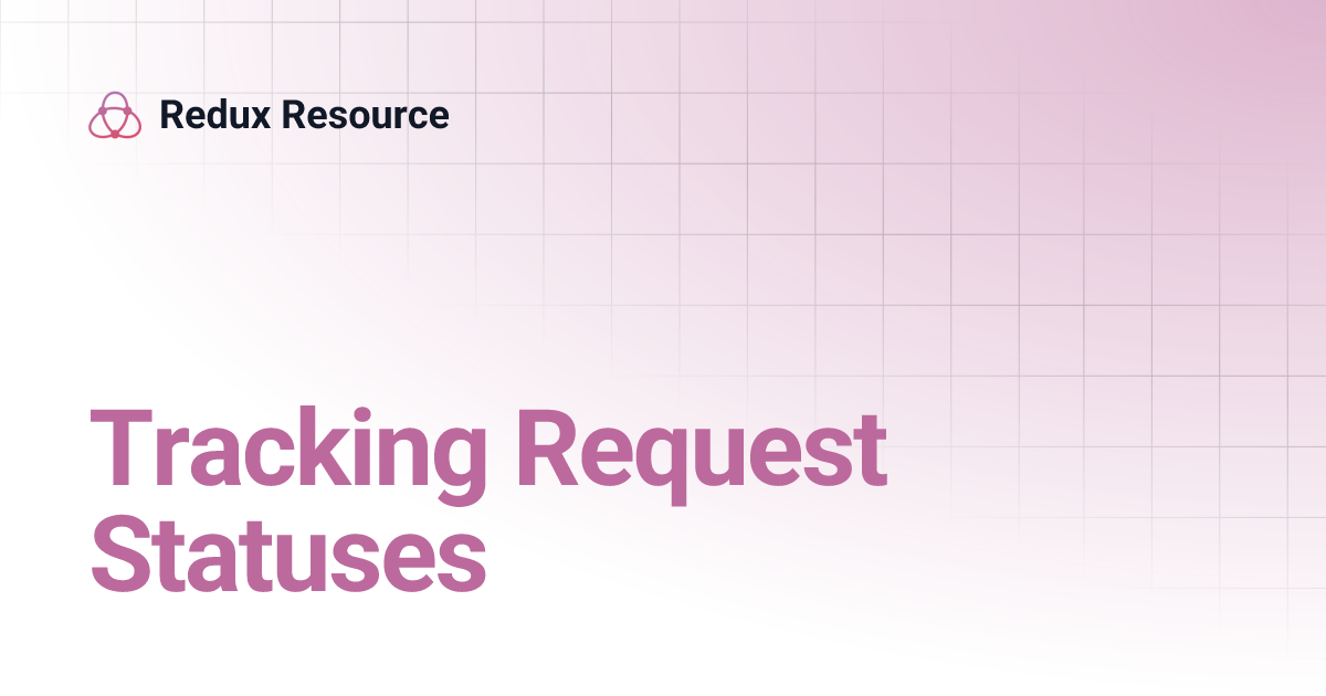 Tracking Request Statuses | Redux Resource