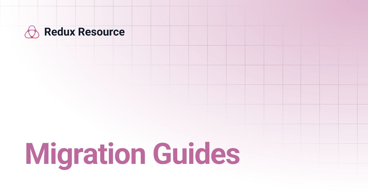 Migration Guides | Redux Resource