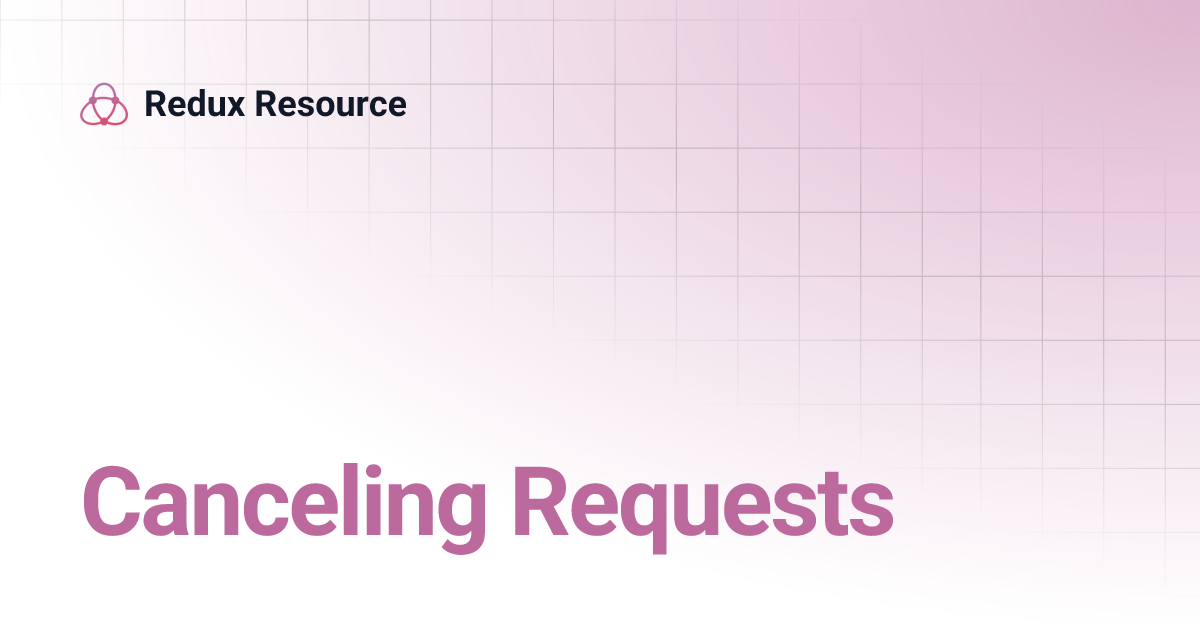 Canceling Requests | Redux Resource