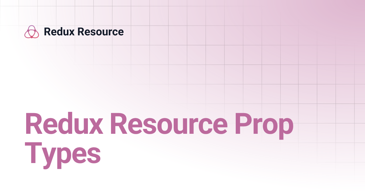 Redux Resource Prop Types | Redux Resource